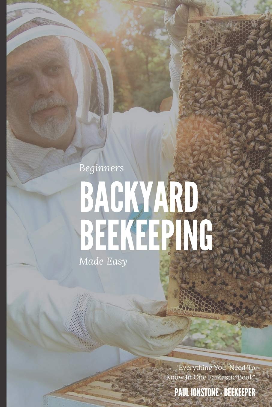 Beginners Backyard Beekeeping Made Easy: The Beekeepers Handbook for ...