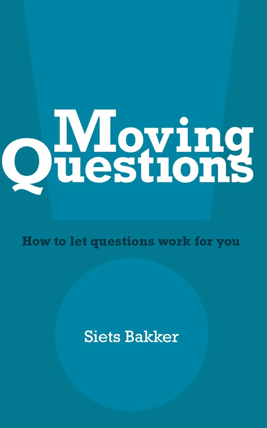 Amazon.com: Moving Questions: How to let questions work for you eBook ...