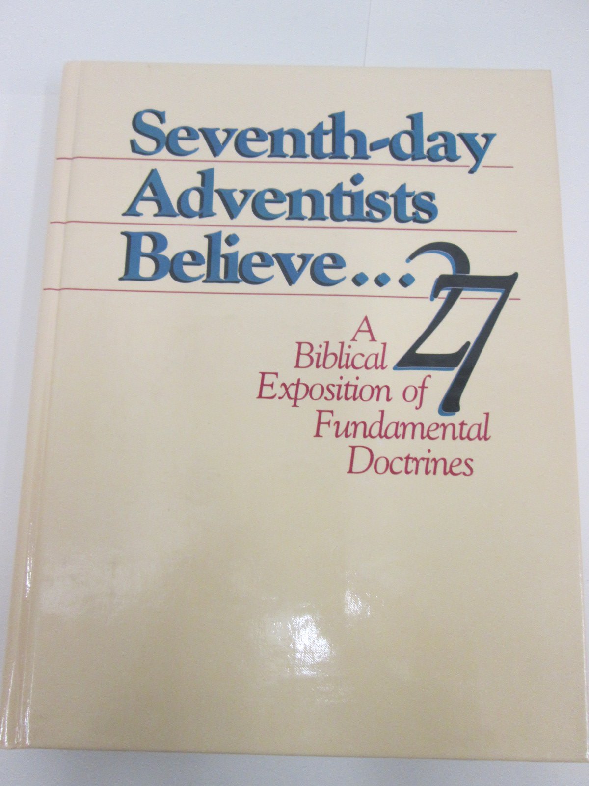Seventh-day Adventists Believe...A Biblical Exposition of 27 ...