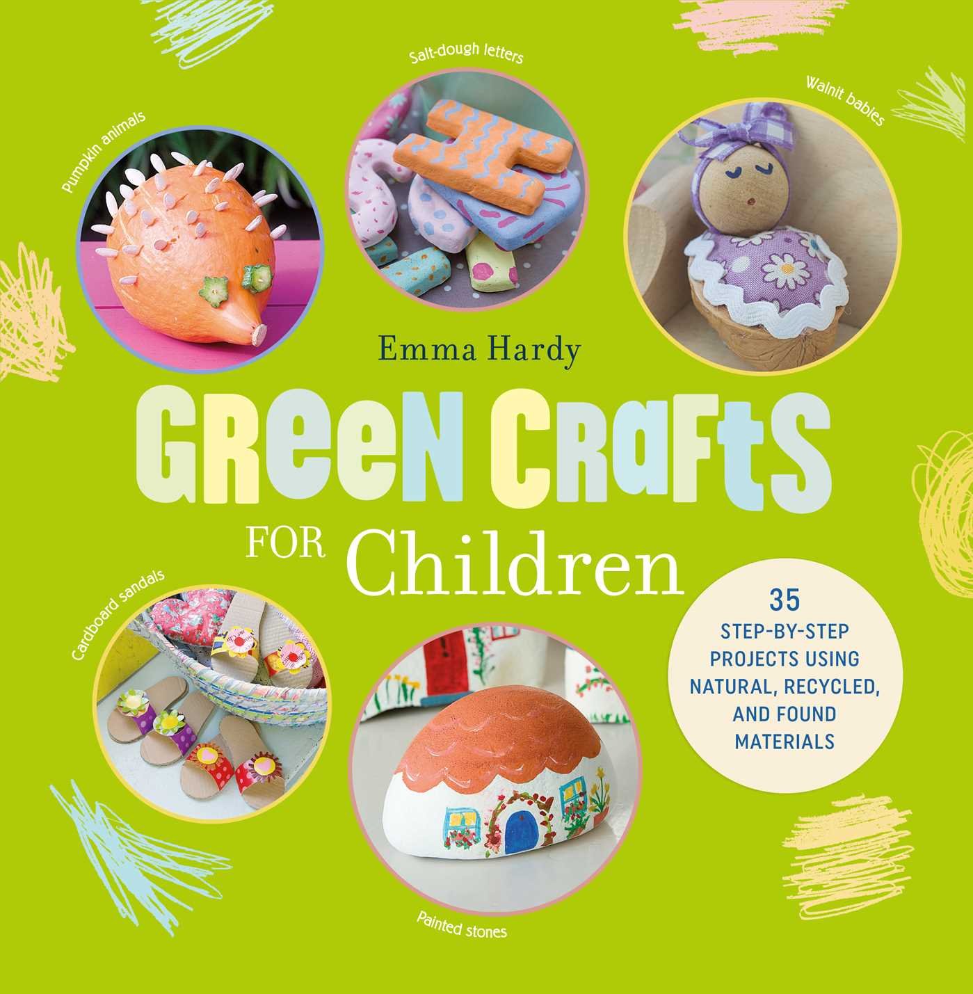 Green Crafts for Children: 35 step-by-step projects using natural ...