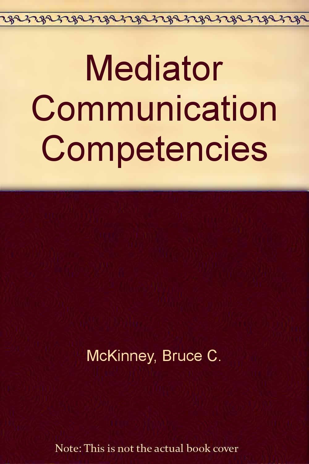 Mediator Communication Competencies: McKinney, Bruce C.: 9780808776598 ...