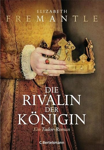 Die Rivalin der Königin: Ein Tudor-Roman (Die Welt der Tudors, Band 3) : Fremantle, Elizabeth ...