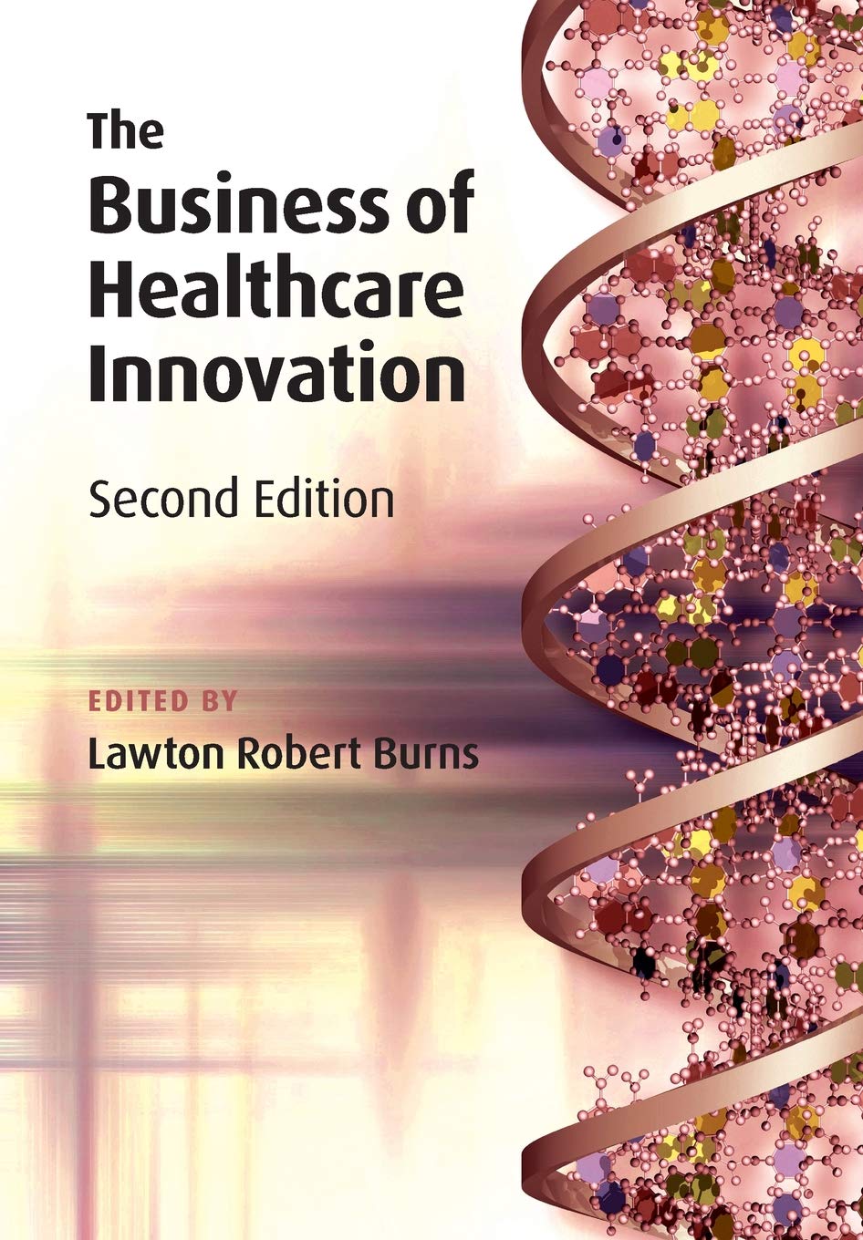 The Business of Healthcare Innovation, 2nd Edition: 9781107607774 ...