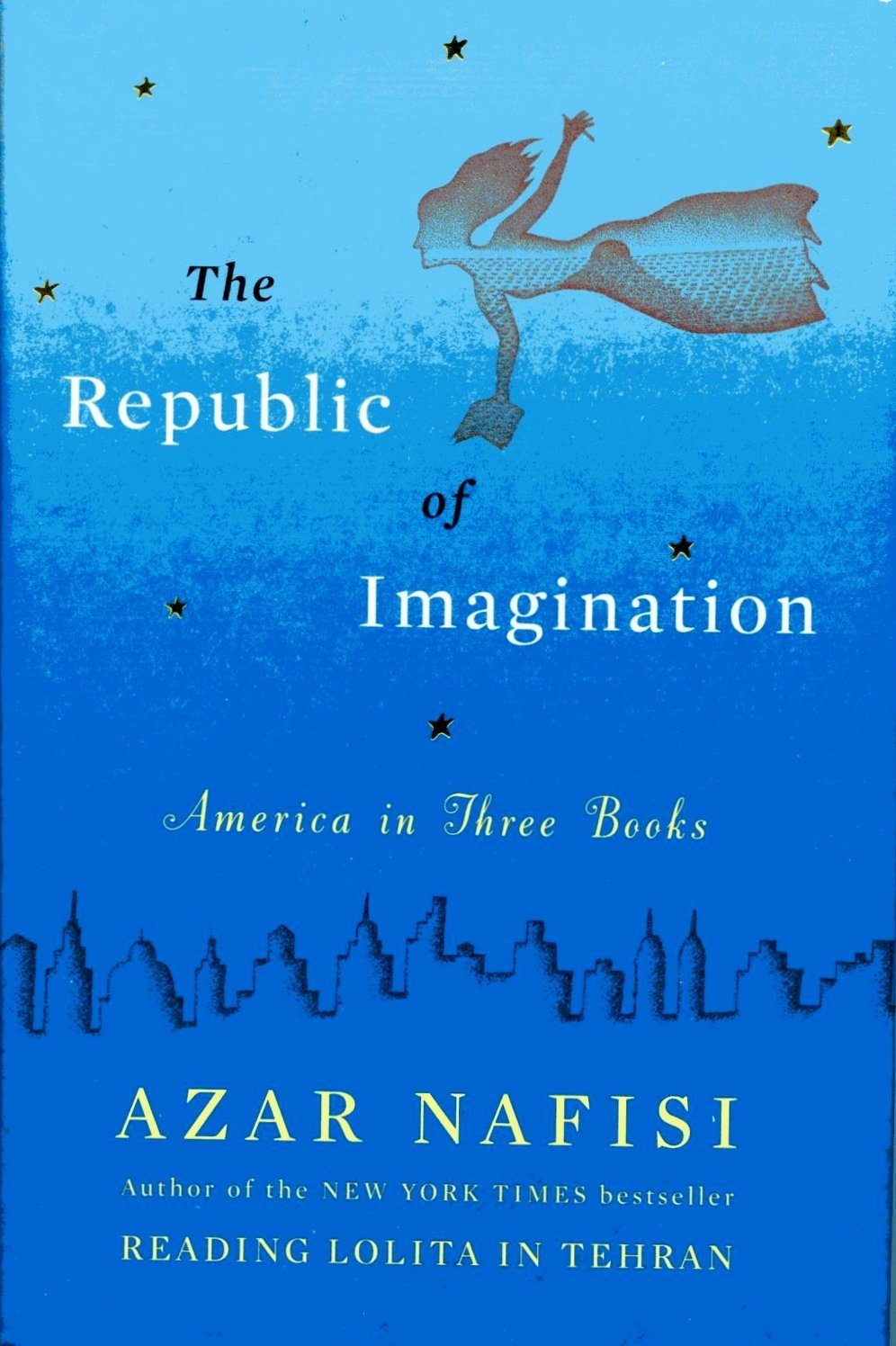 The Republic of Imagination: America in Three Books: Azar Nafisi, Peter ...