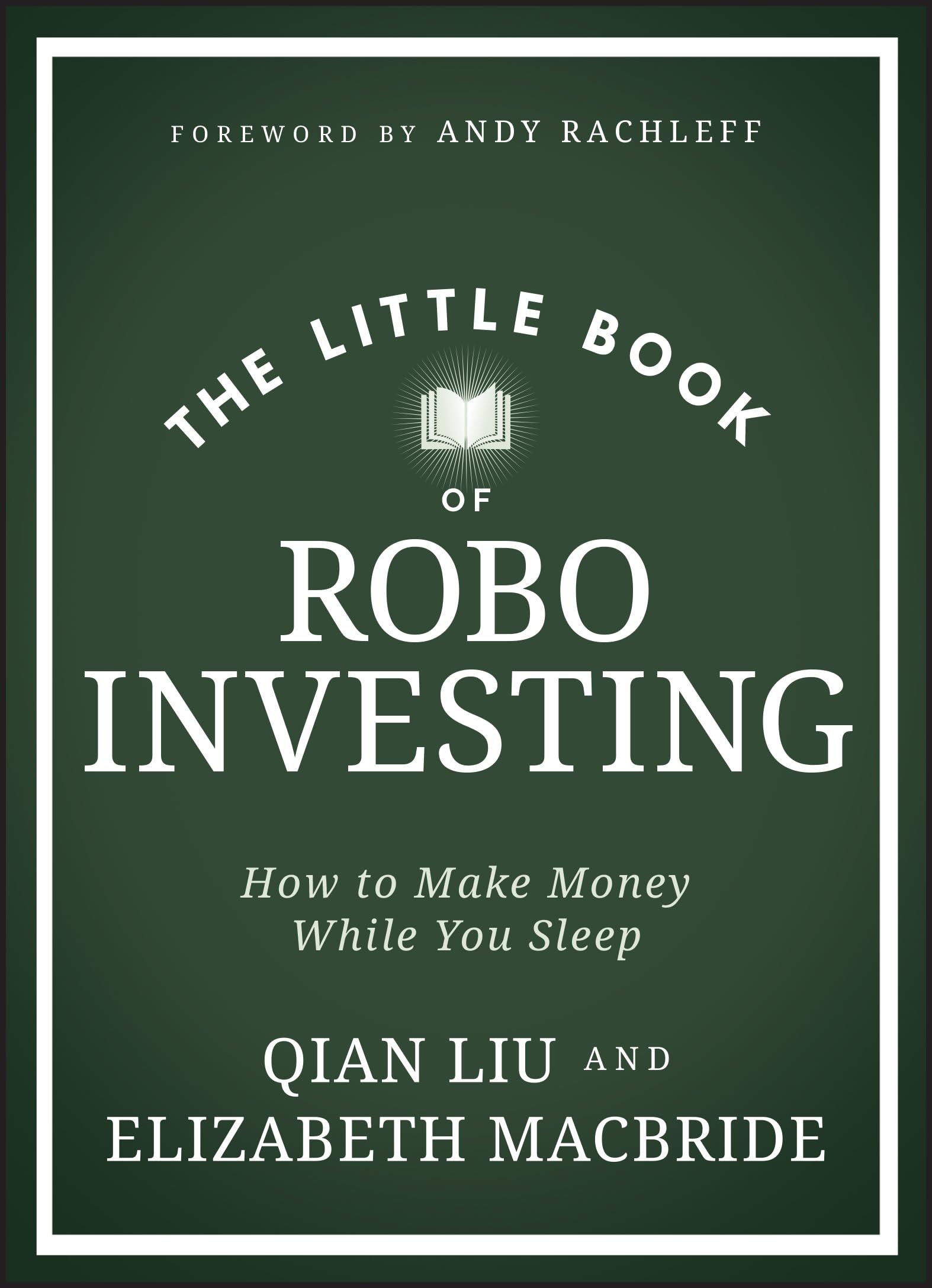 The Little Book of Robo Investing: How to Make Money While You Sleep ...