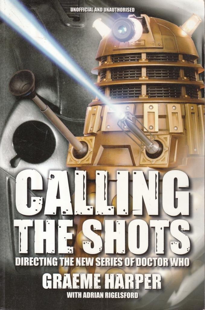 Calling the Shots: Directing the New Series of Doctor Who: Amazon.co.uk ...