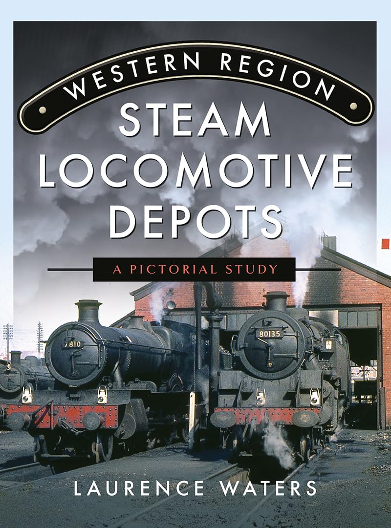 Western Region Steam Locomotive Depots: A Pictorial Study, Waters ...