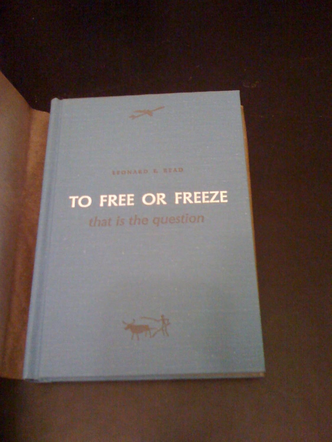 To Free or Freeze: Read, Leonard E.: 9780910614450: Amazon.com: Books