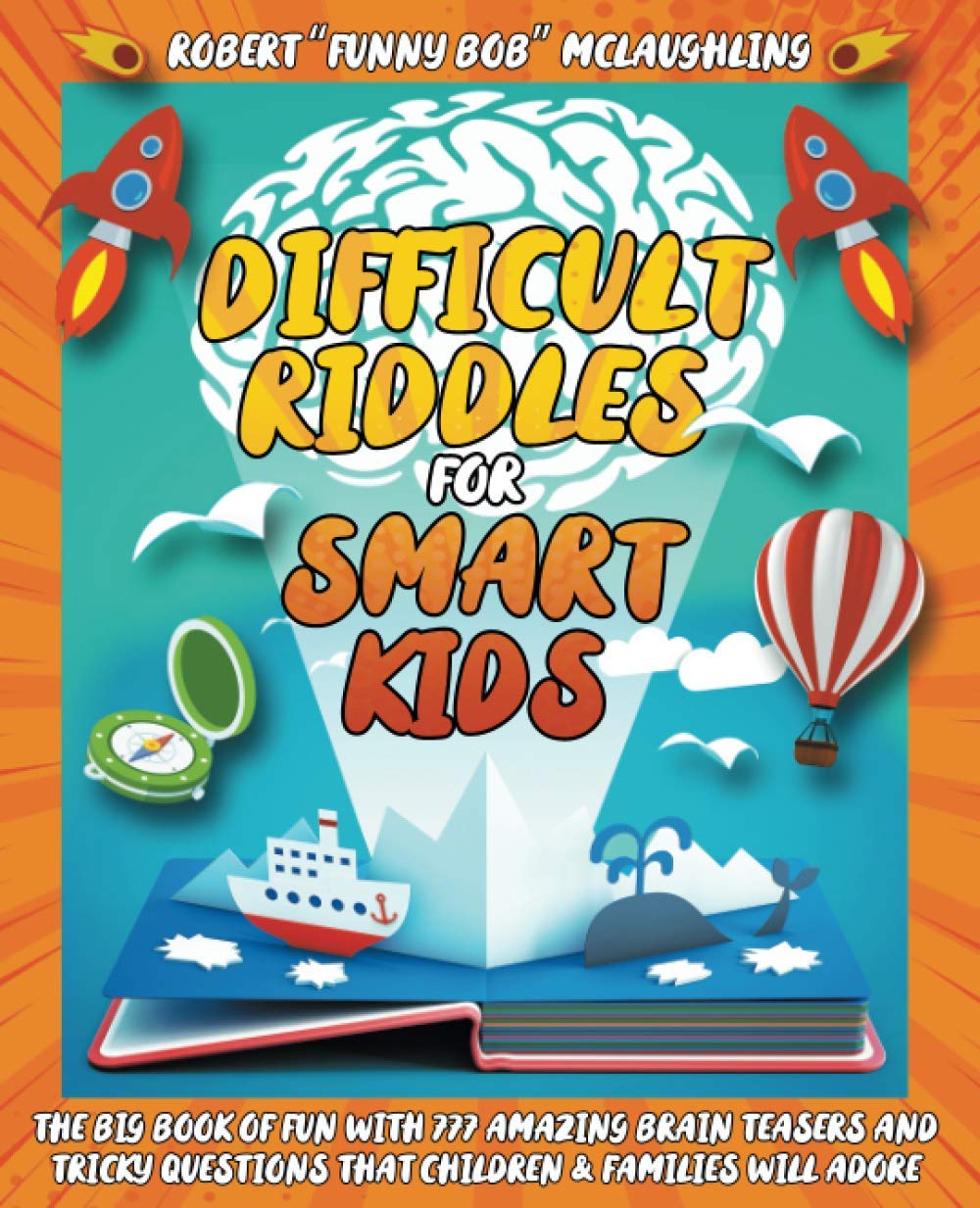 Difficult Riddles for Smart Kids: The Big Book of Fun with 777 Amazing ...