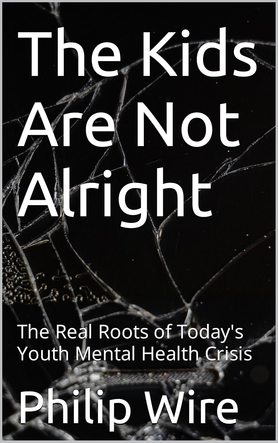 The Kids Are Not Alright: The Real Roots of Today's Youth Mental Health ...