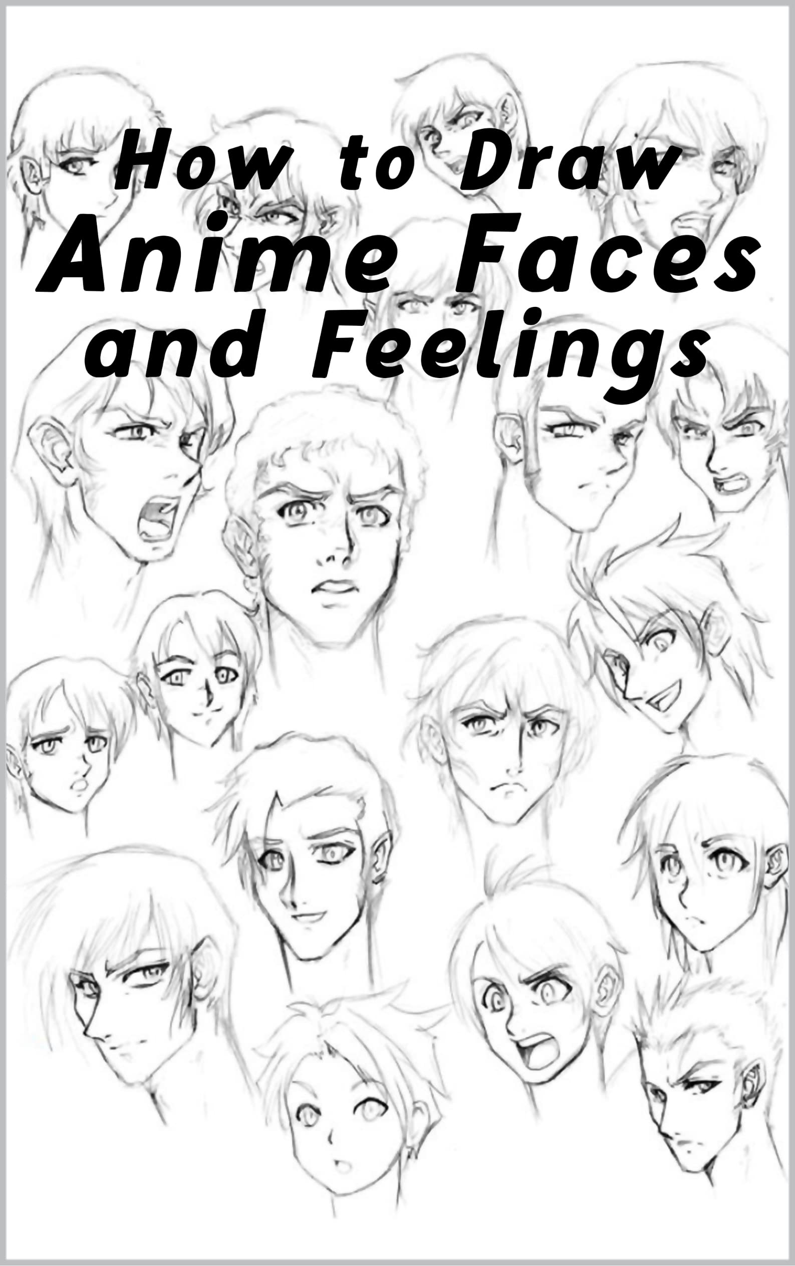 Buy How to Draw Anime Faces and Feelings: How to Draw Anime Tips and ...