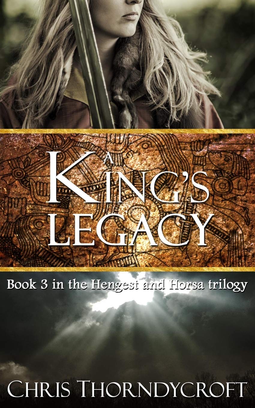 A King's Legacy (The Hengest and Horsa Trilogy): Thorndycroft, Chris ...