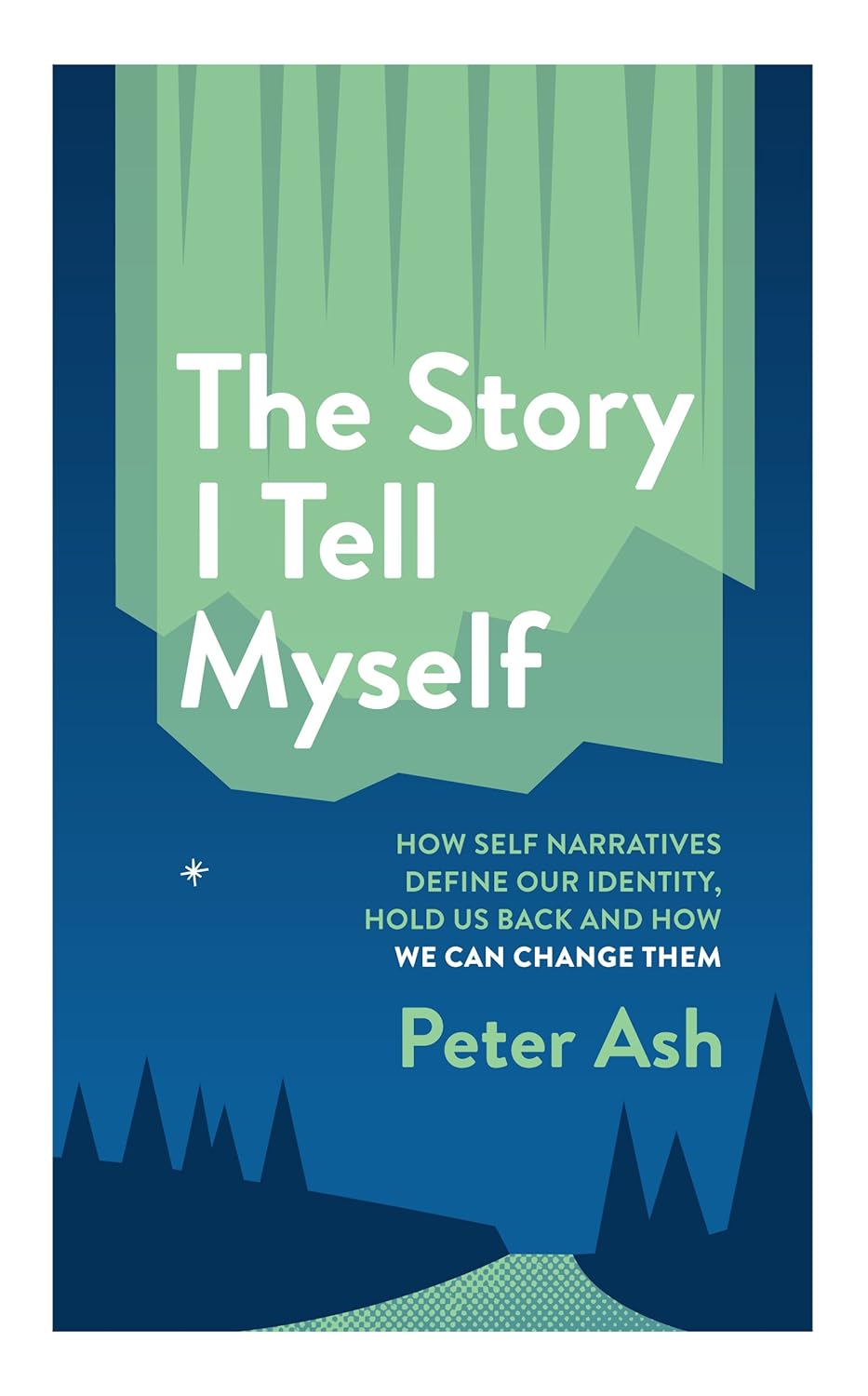 The Story I Tell Myself: How Self-Narratives Define Our Identity, Hold ...