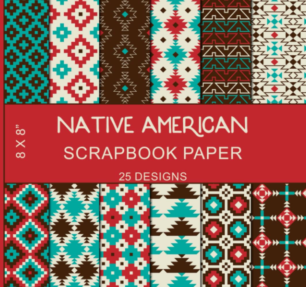 Native American Scrapbook Paper: 25 Designs, Decorative Craft Paper ...