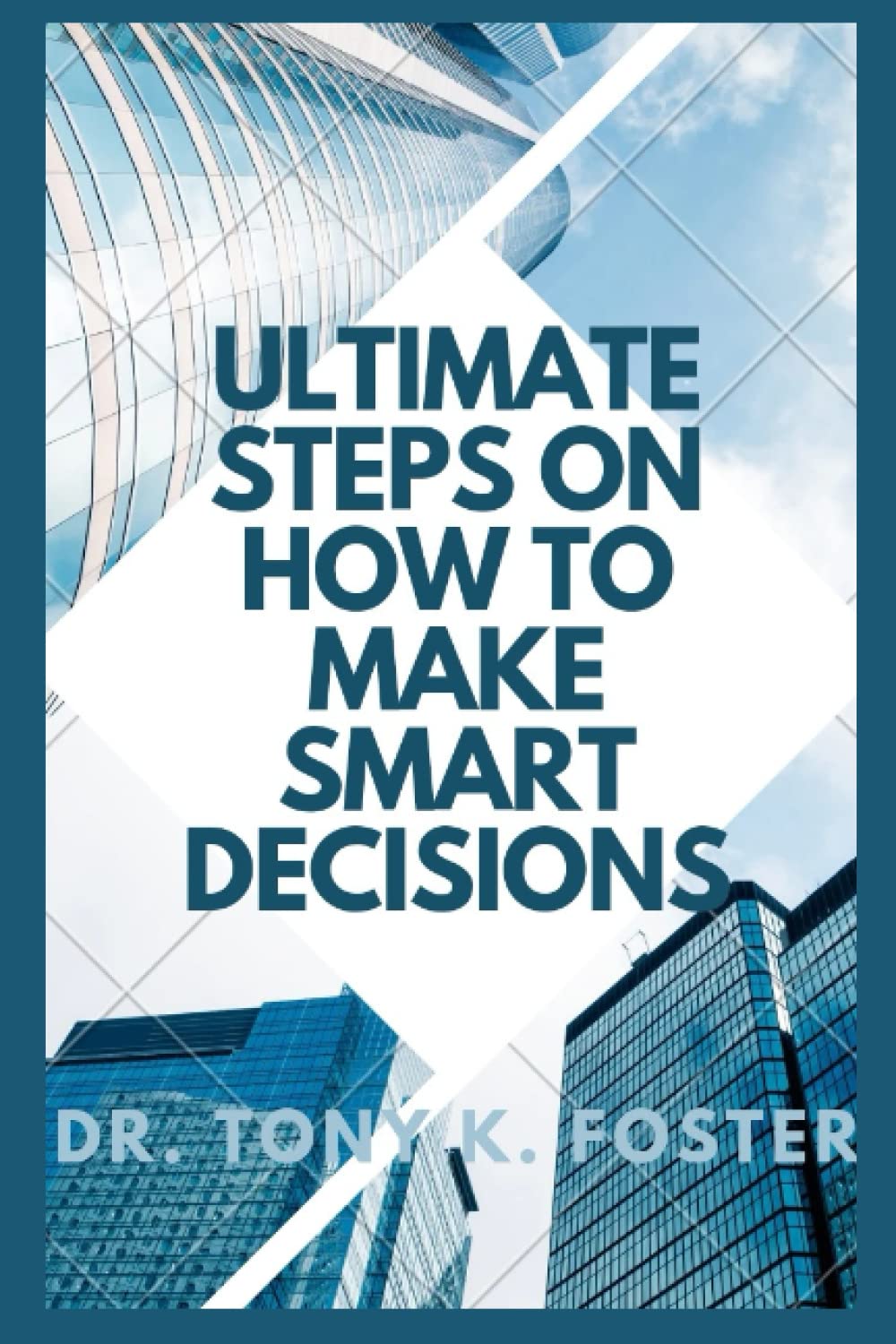 Ultimate steps on how to make smart decisions: Guides to make ...