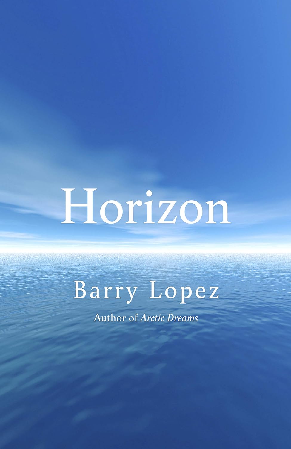 Horizon: Amazon.co.uk: Lopez, Barry: 9781847925770: Books