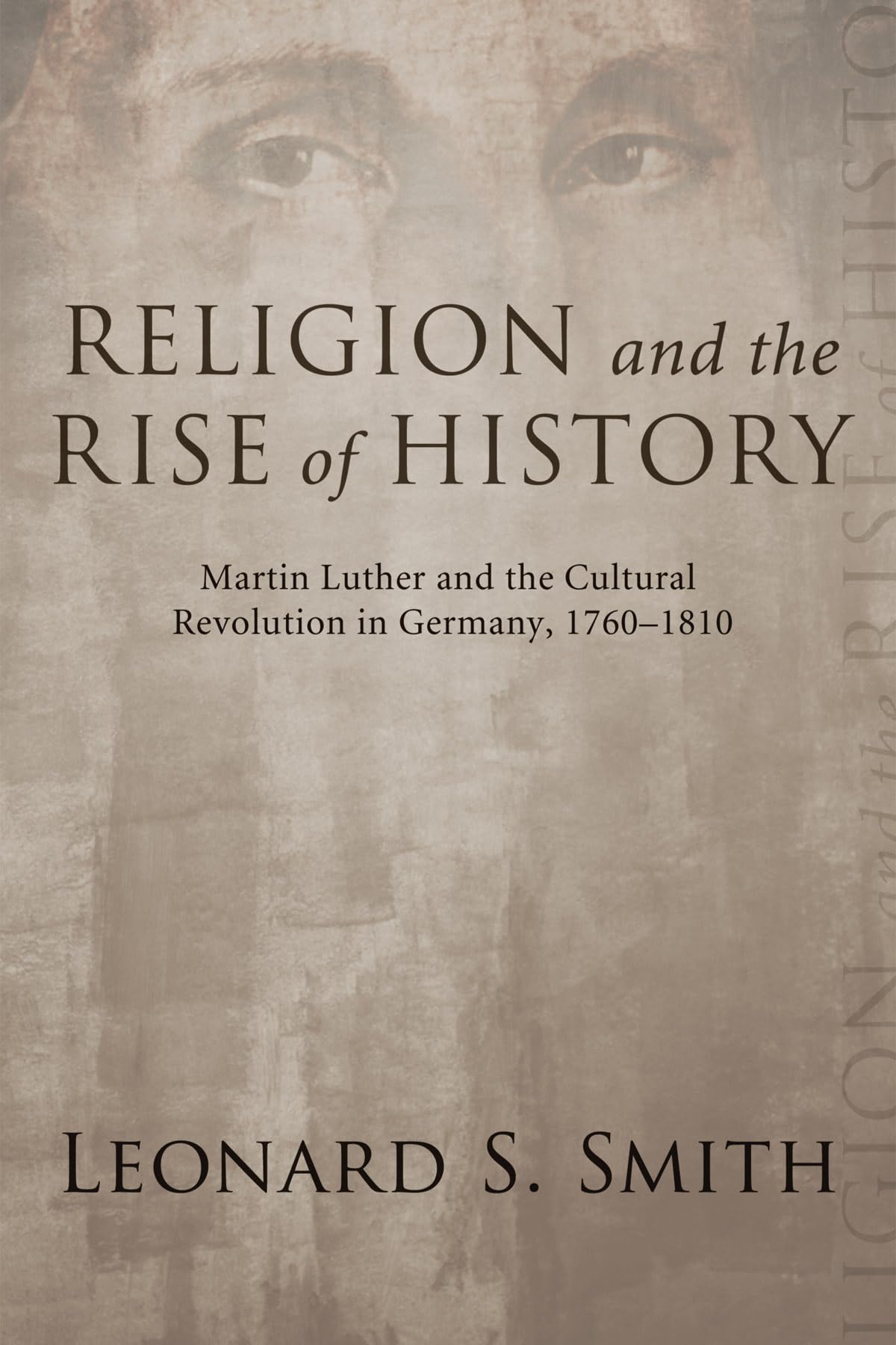 Religion and the Rise of History: Martin Luther and the Cultural ...