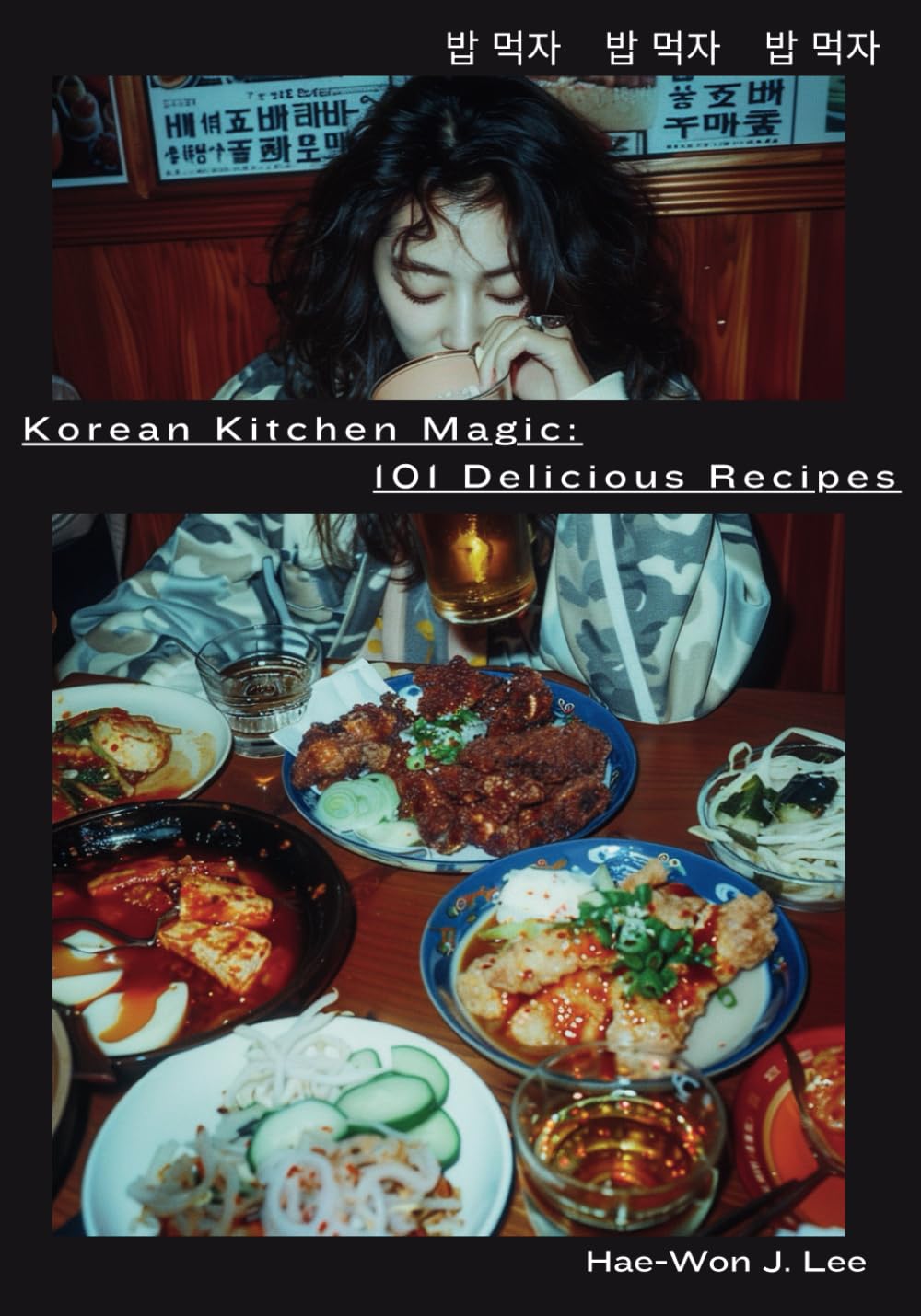 Korean Kitchen Magic: 101 Delicious Recipes: [Step by Step Korean ...