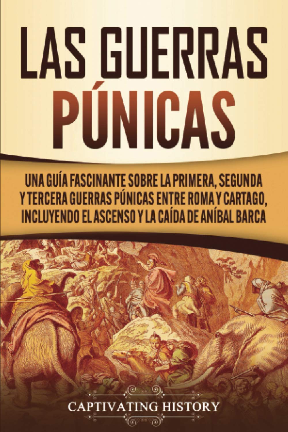 Las Guerras Pnicas: Una Gua Fascinante sobre la Primera, Segunda y Tercera Guerras Pnicas entre ...