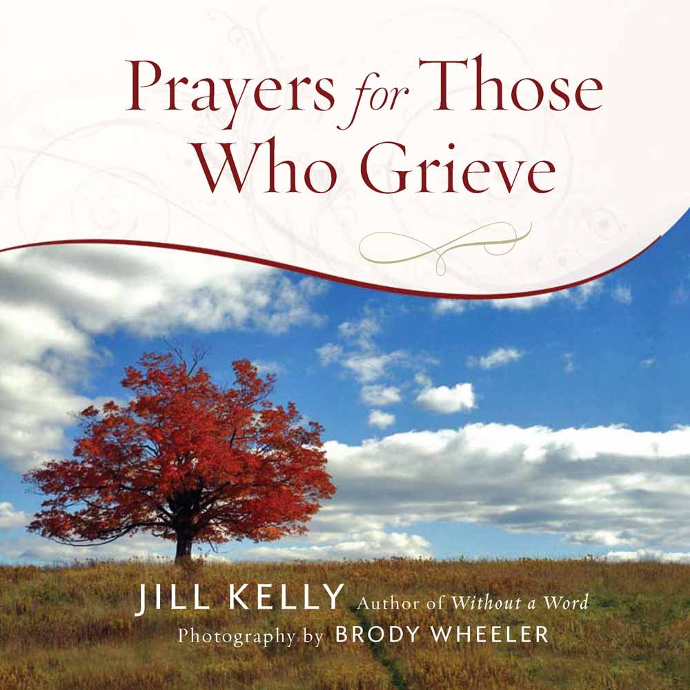 Prayers for Those Who Grieve: Jill Kelly, Brody Wheeler: 9780736929349 ...
