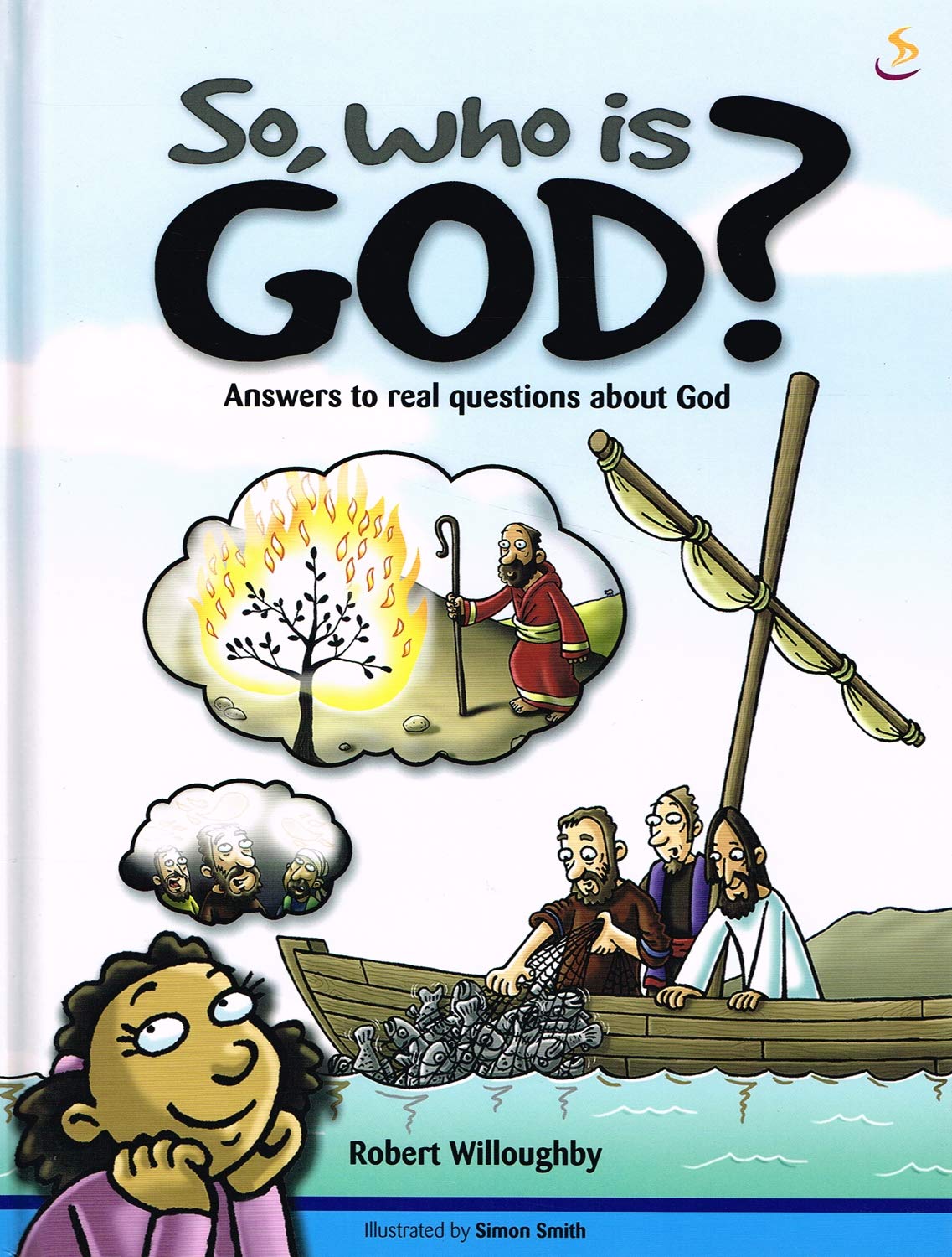 So, Who Is God?: Answers to Real Questions About God: Willoughby ...