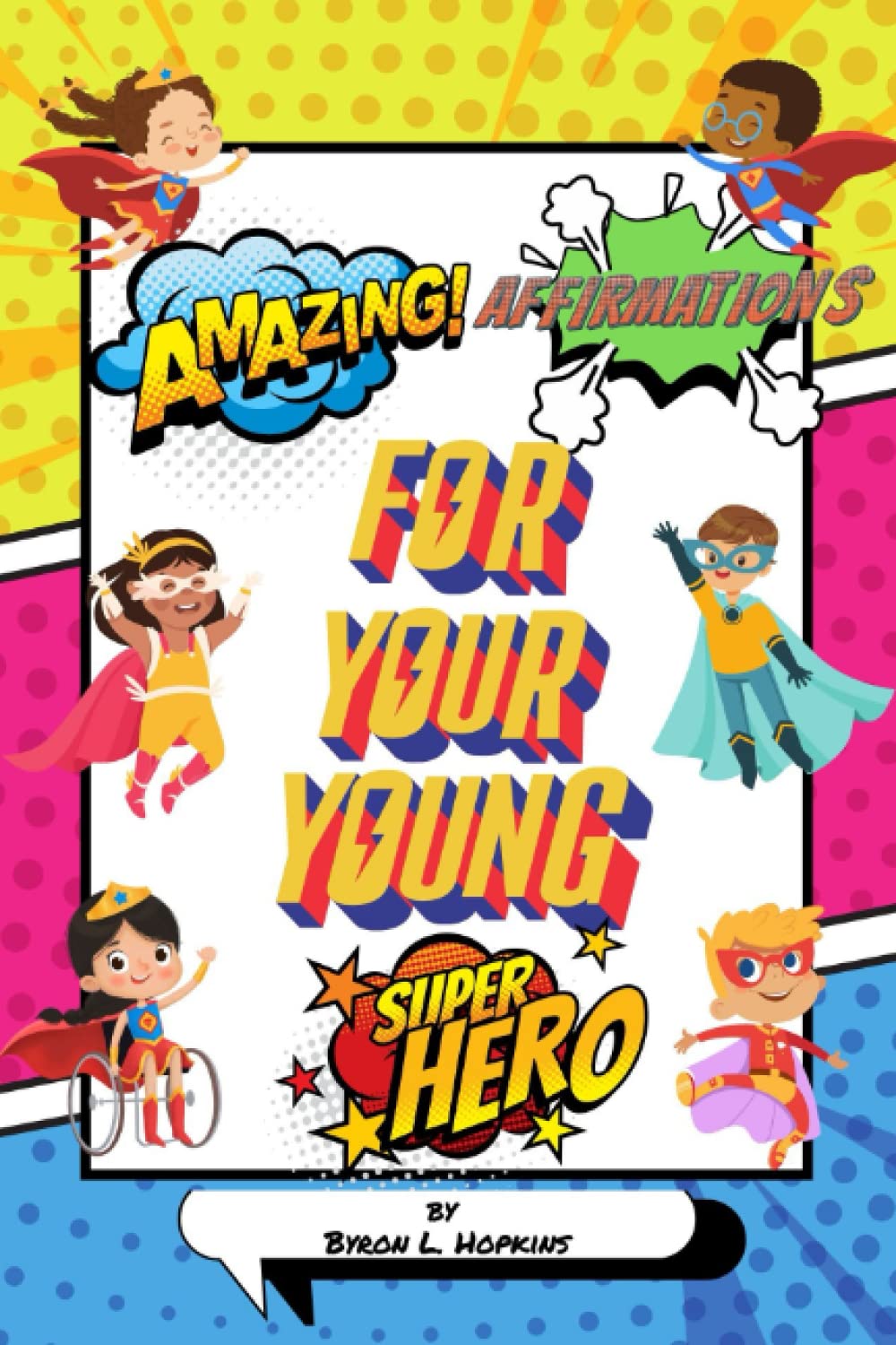 Amazing Affirmations For Your Young SuperHero: Hopkins, Byron L ...