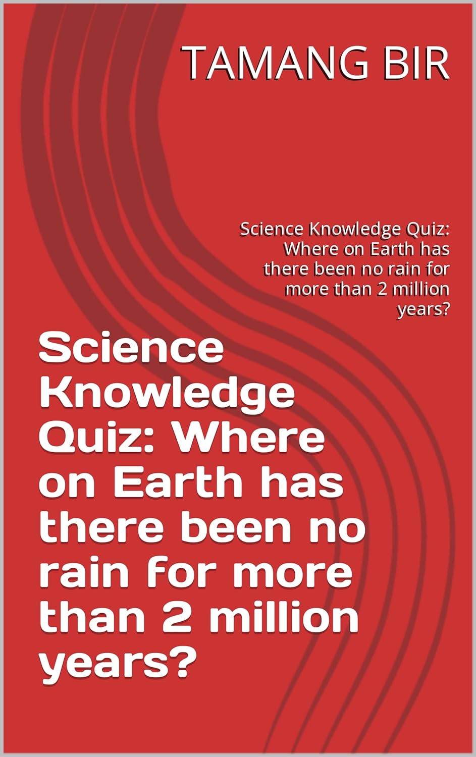 Science Knowledge Quiz: Where on Earth has there been no rain for more ...
