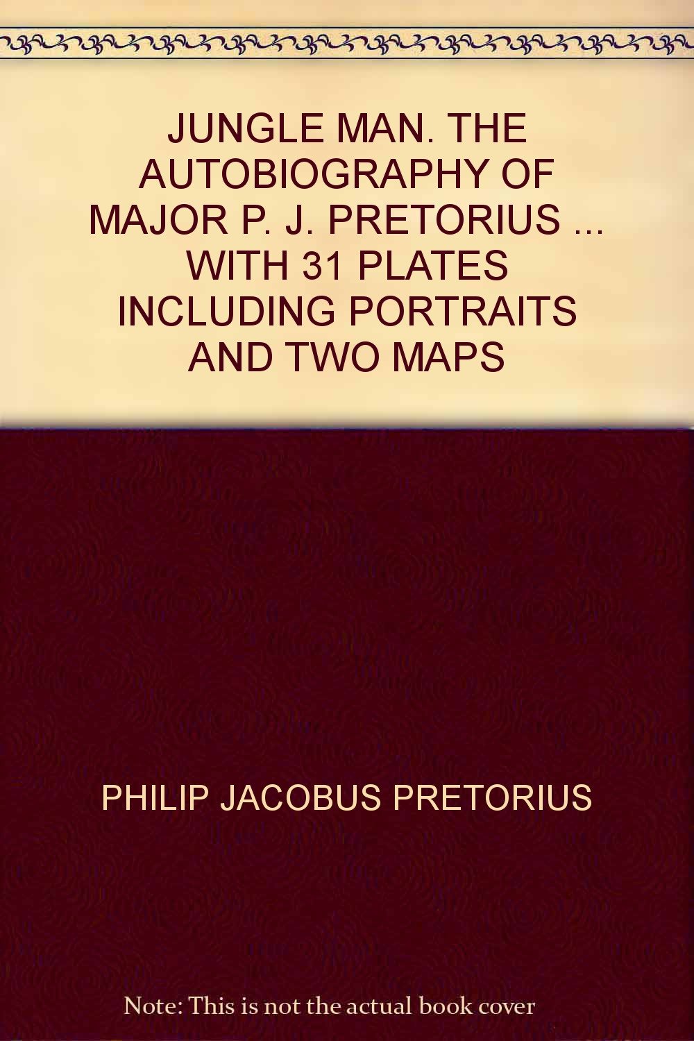 JUNGLE MAN. THE AUTOBIOGRAPHY OF MAJOR P. J. PRETORIUS ... WITH 31 ...
