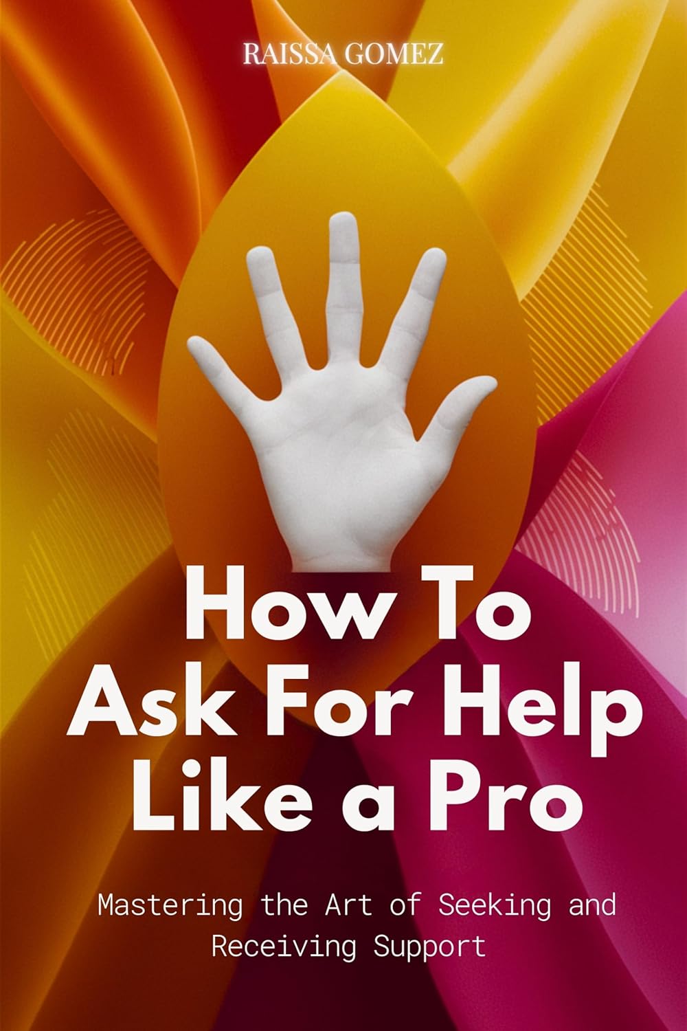 Amazon.com: How to Ask for Help Like a Pro: Mastering the Art of ...