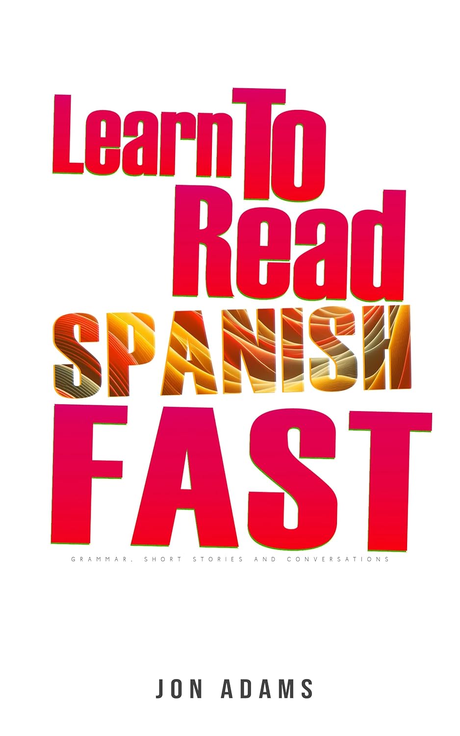 Learn To Read Spanish Fast: Grammar, Short Stories, Conversations and ...