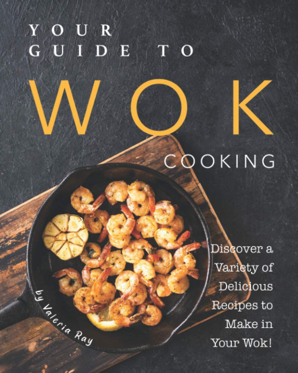 Your Guide to Wok Cooking: Discover A Variety of Delicious Recipes to ...