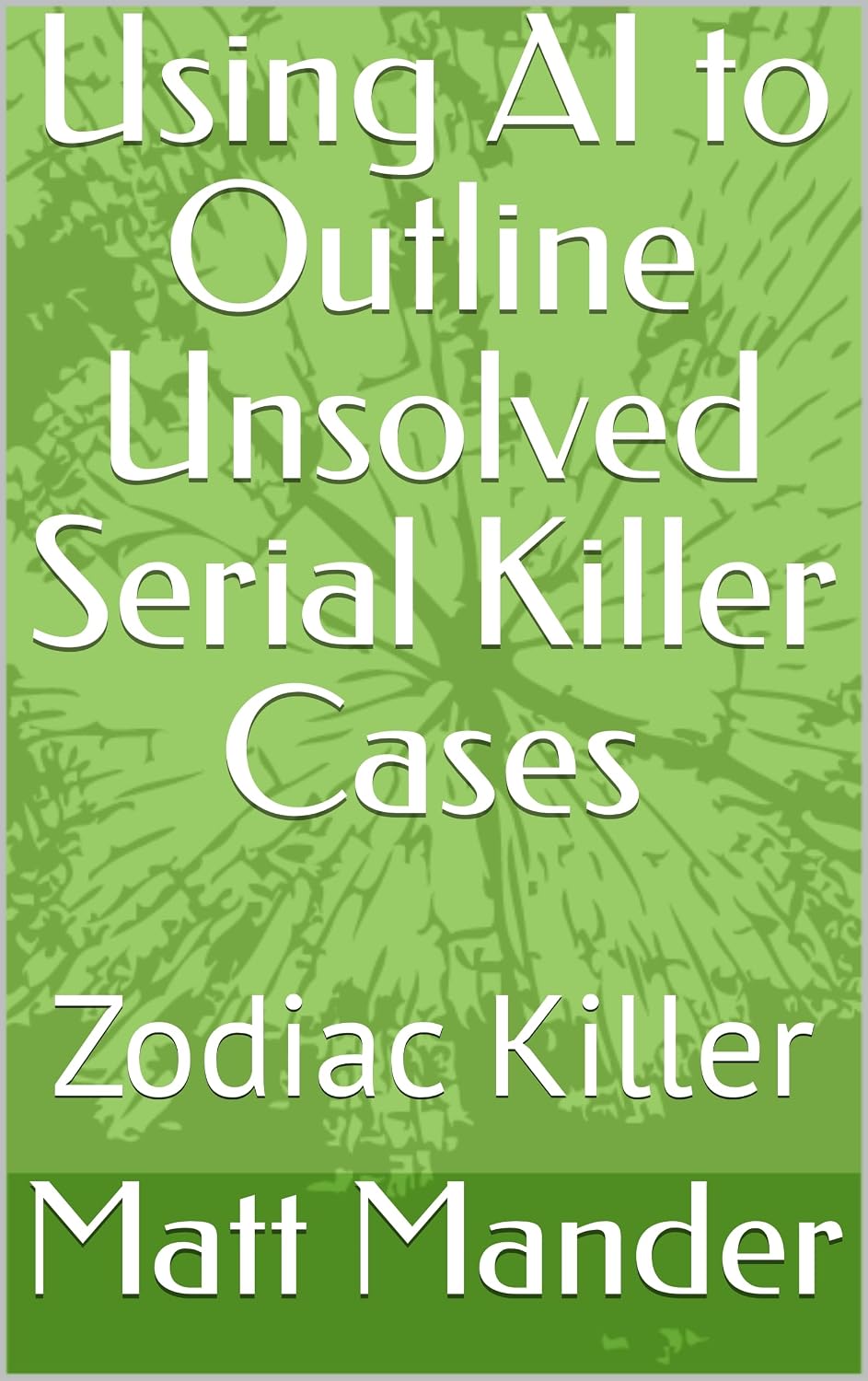 Using AI to Outline Unsolved Serial Killer Cases: Zodiac Killer eBook ...