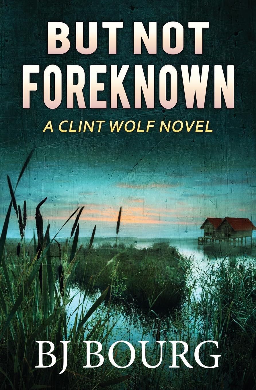 But Not Foreknown: A Clint Wolf Novel (Clint Wolf Mystery Series): Bourg, BJ: 9798679344686 ...