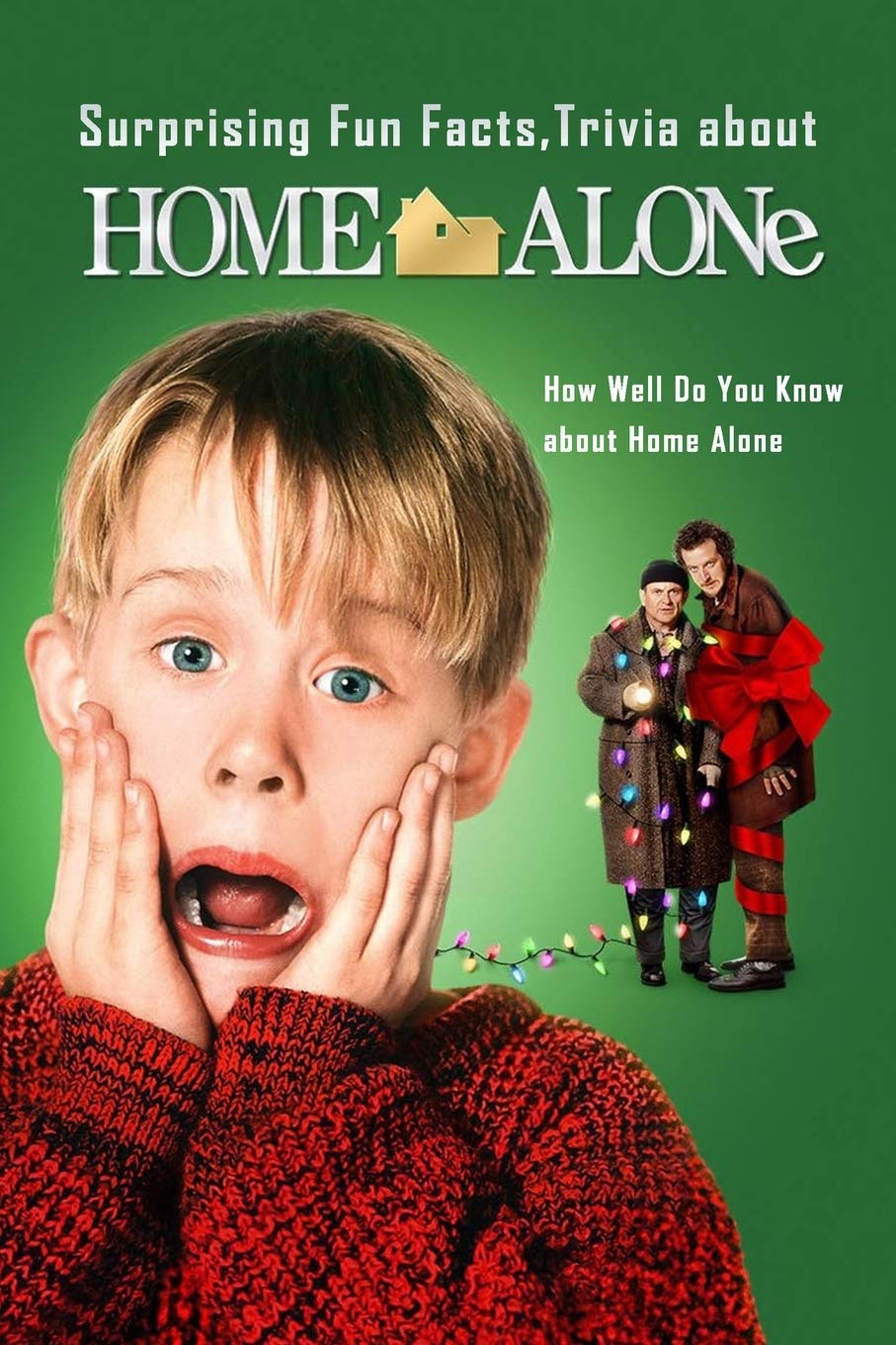 Buy Surprising Fun Facts, Trivia about Home Alone: How Well Do You Know about Home Alone: Home ...