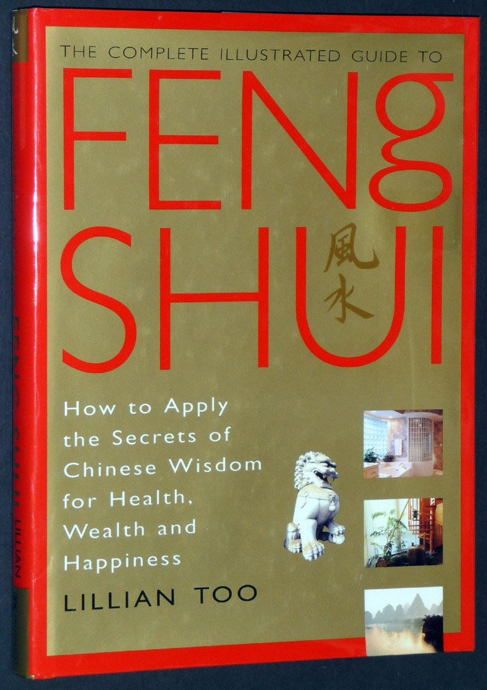 The Complete Illustrated Guide to Feng Shui: Too, Lillian ...