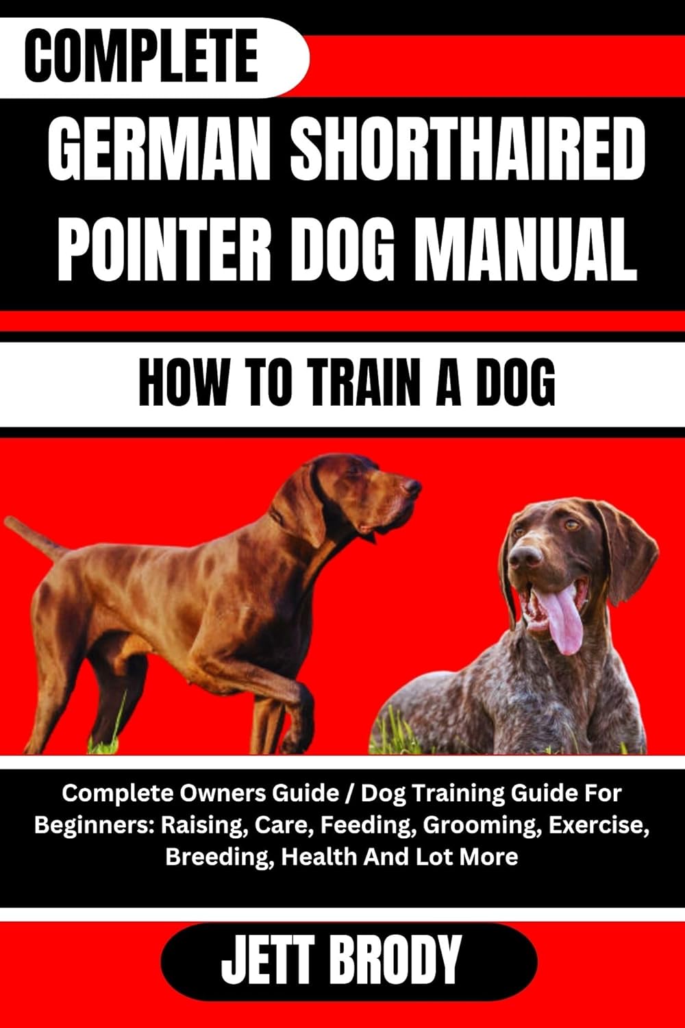 COMPLETE GERMAN SHORTHAIRED POINTER DOG MANUAL. HOW TO TRAIN A DOG ...