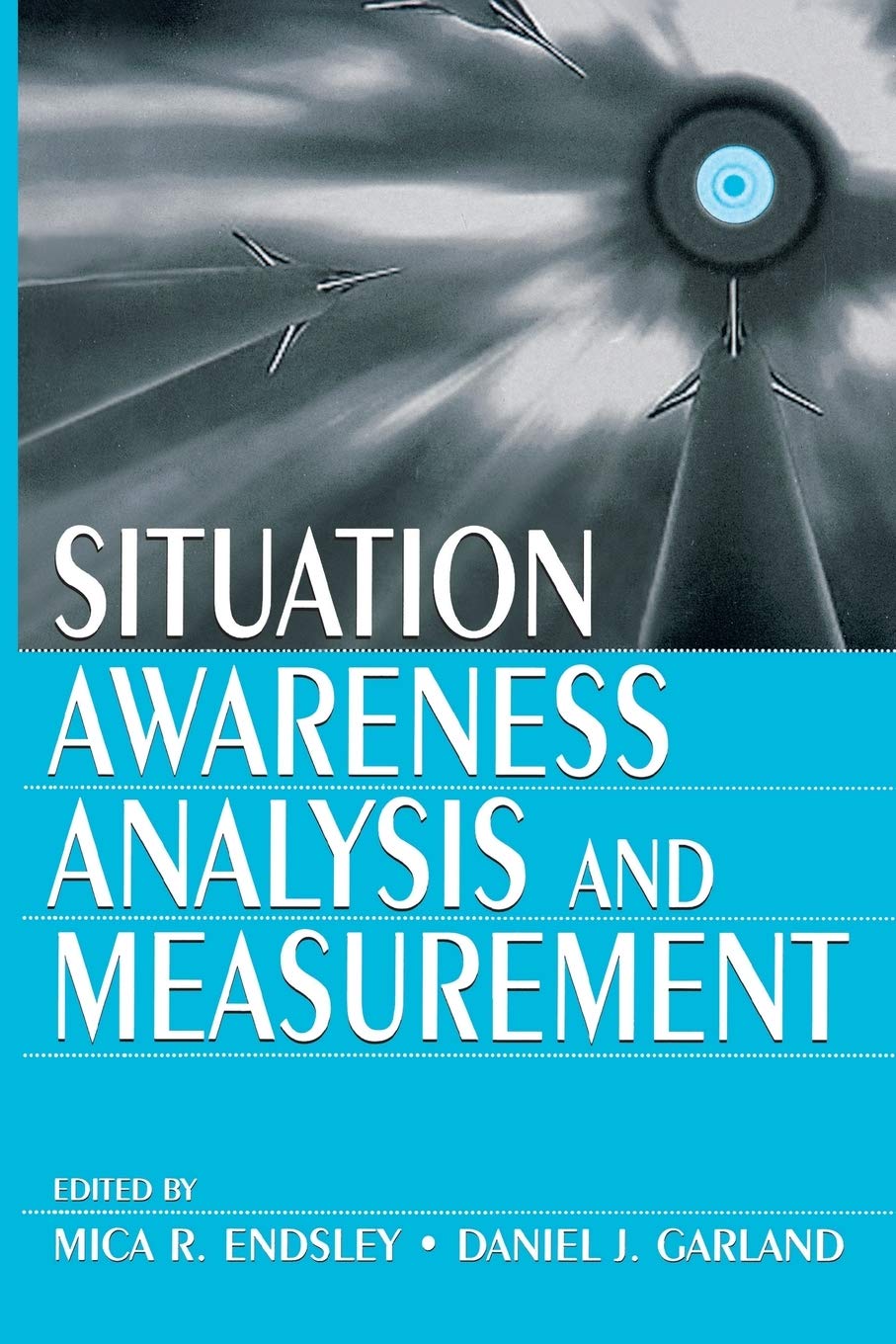 Situation Awareness Analysis and Measurement: Garland, Daniel J ...