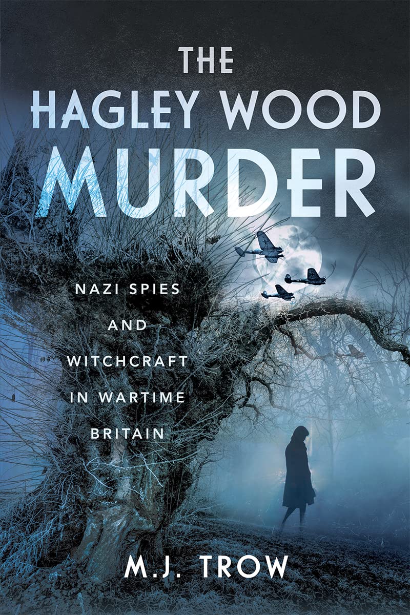 The Hagley Wood Murder: Nazi Spies and Witchcraft in Wartime Britain ...