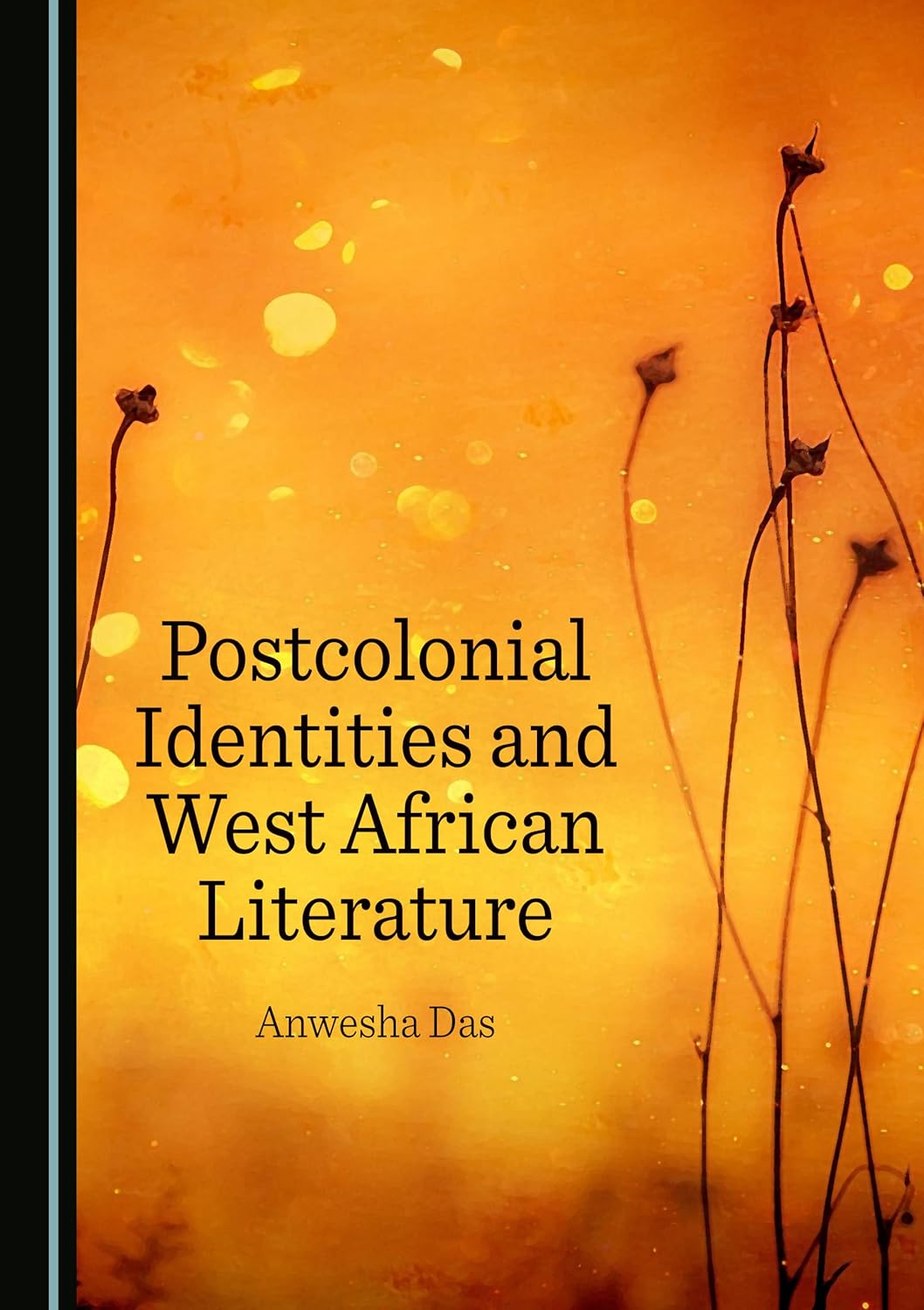 Postcolonial Identities and West African Literature: Anwesha Das ...