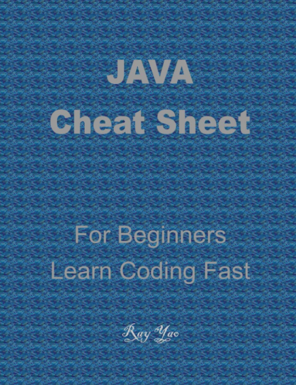 JAVA Cheat Sheet, Cover the Basic JAVA Syntaxes, A Reference Guide ...