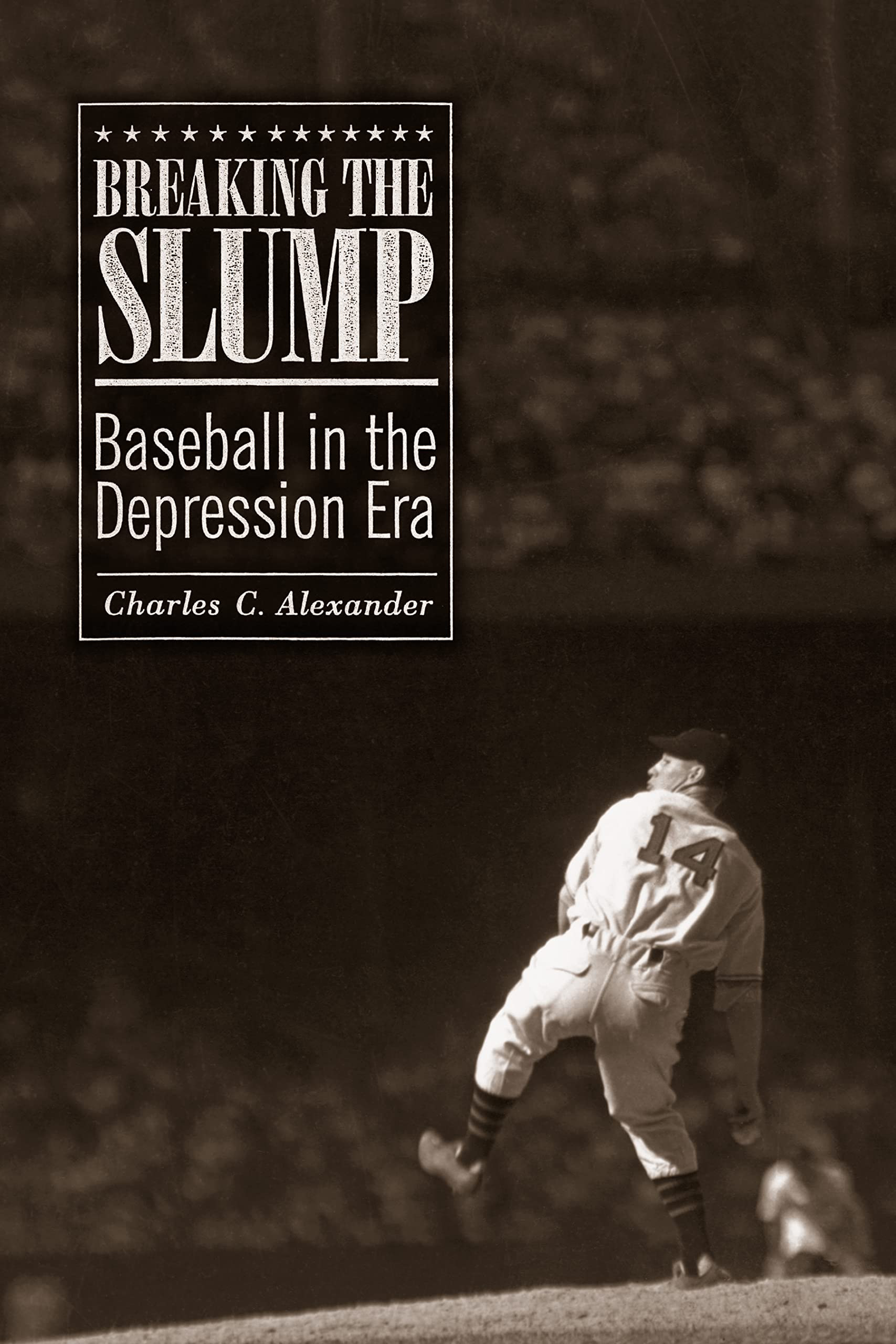 Breaking the Slump: Baseball in the Depression Era: Alexander, Charles ...
