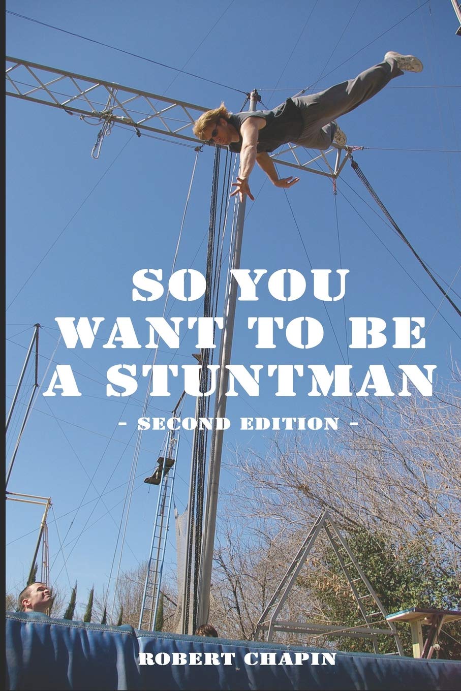 So You Want to be a Stuntman: Second Edition: Chapin, Robert ...