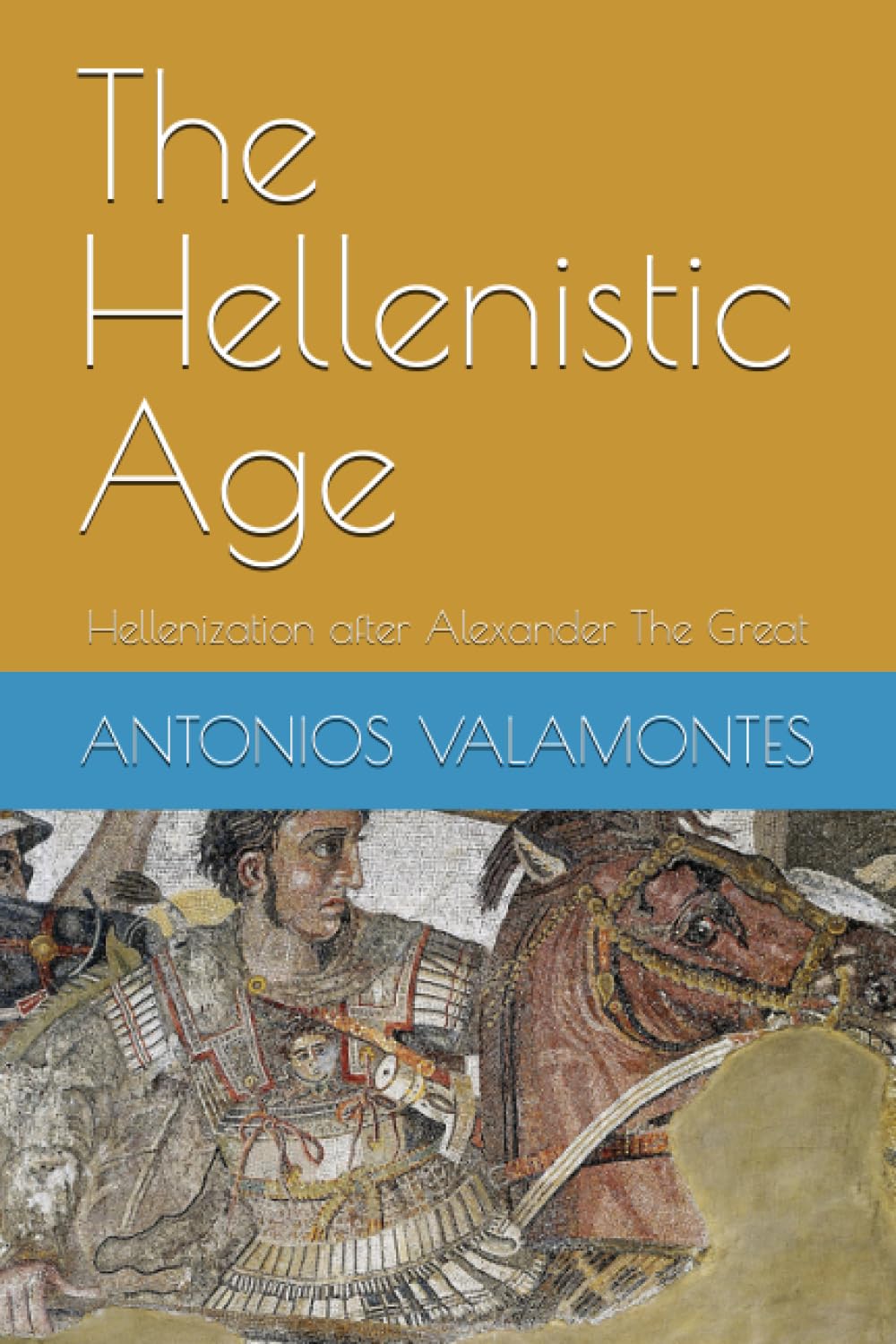 The Hellenistic Age: Hellenization after Alexander The Great (The Age ...