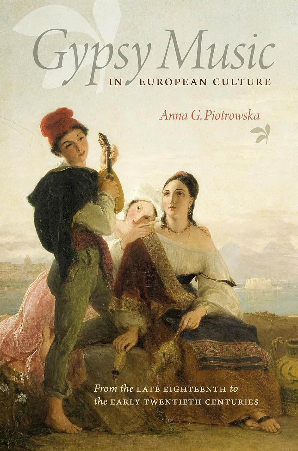 Gypsy Music in European Culture: From the Late Eighteenth to the Early ...