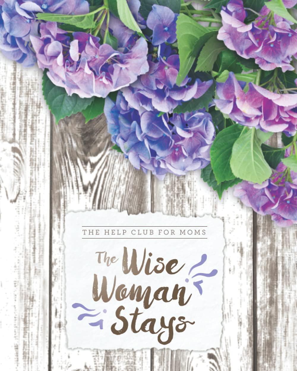 Help Club for Moms: The Wise Woman Stays: Weakly, Deb, Mast, Mari Jo ...