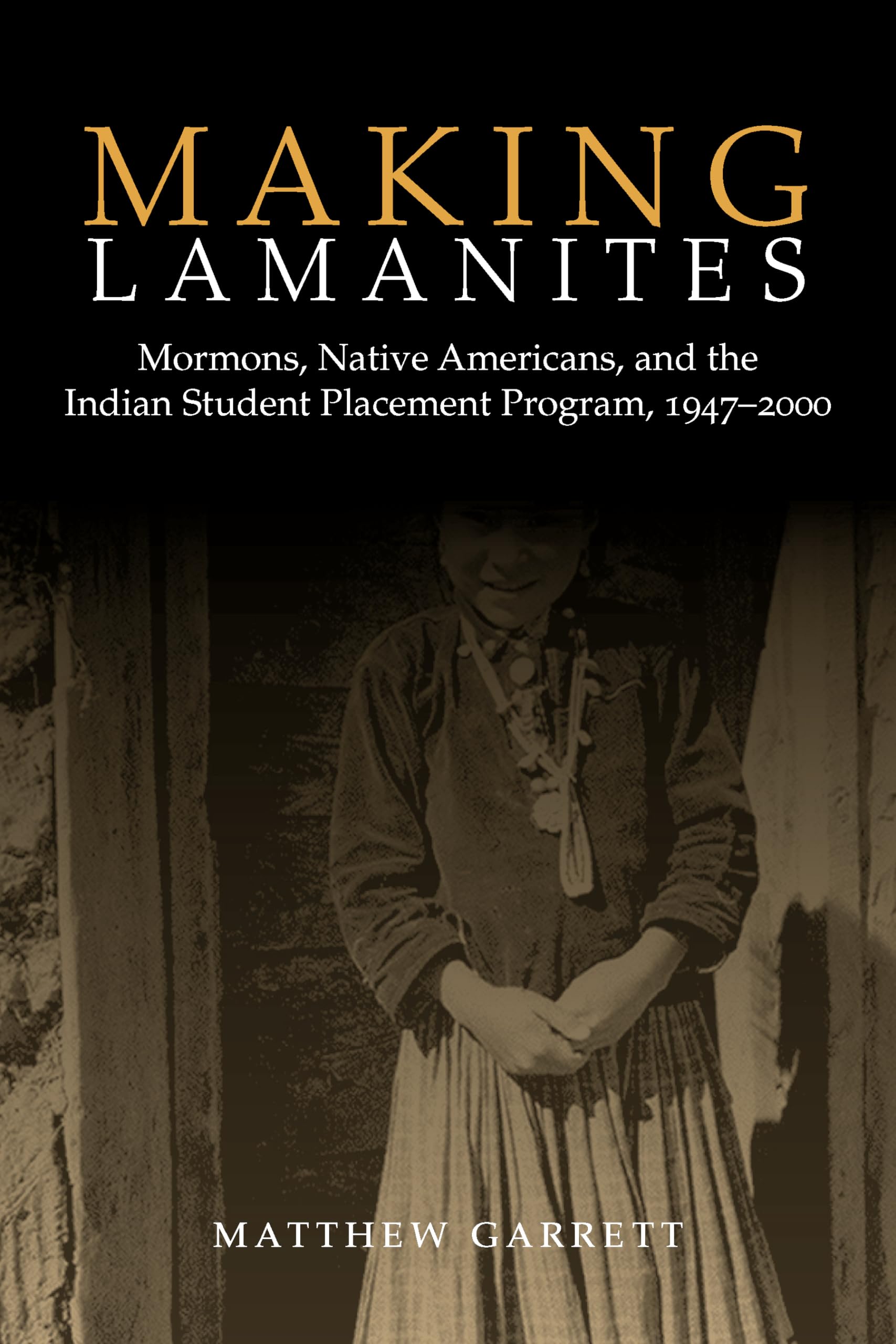 Making Lamanites: Mormons, Native Americans, and the Indian Student ...