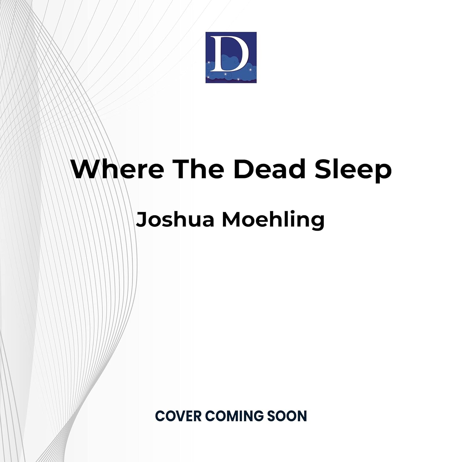 Where the Dead Sleep: Moehling, Joshua: 9781666642636: Amazon.com: Books