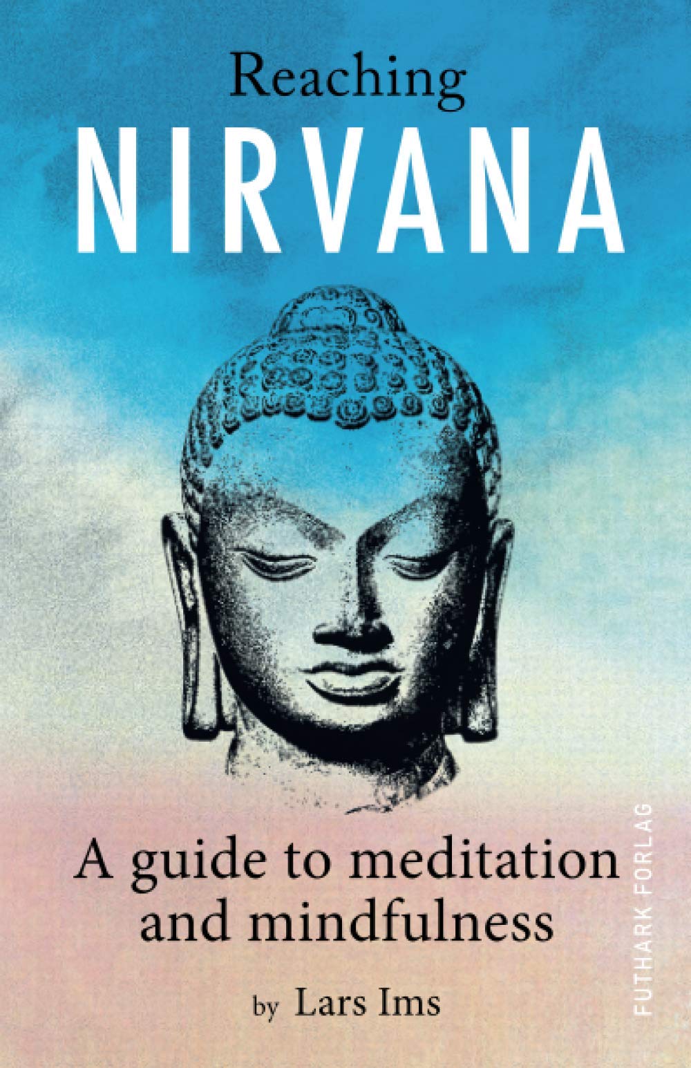 Reaching Nirvana: A guide to meditation and mindfulness: Ims, Lars ...