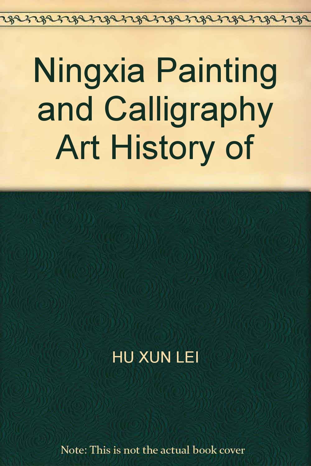 Ningxia Painting and Calligraphy Art History of: HU XUN LEI ...