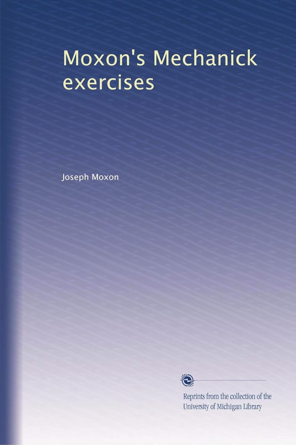 Moxon's Mechanick exercises : Amazon.in: Books